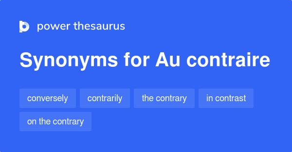 Au Contraire synonymes - 86 Autres mots et expressions pour Au Contraire