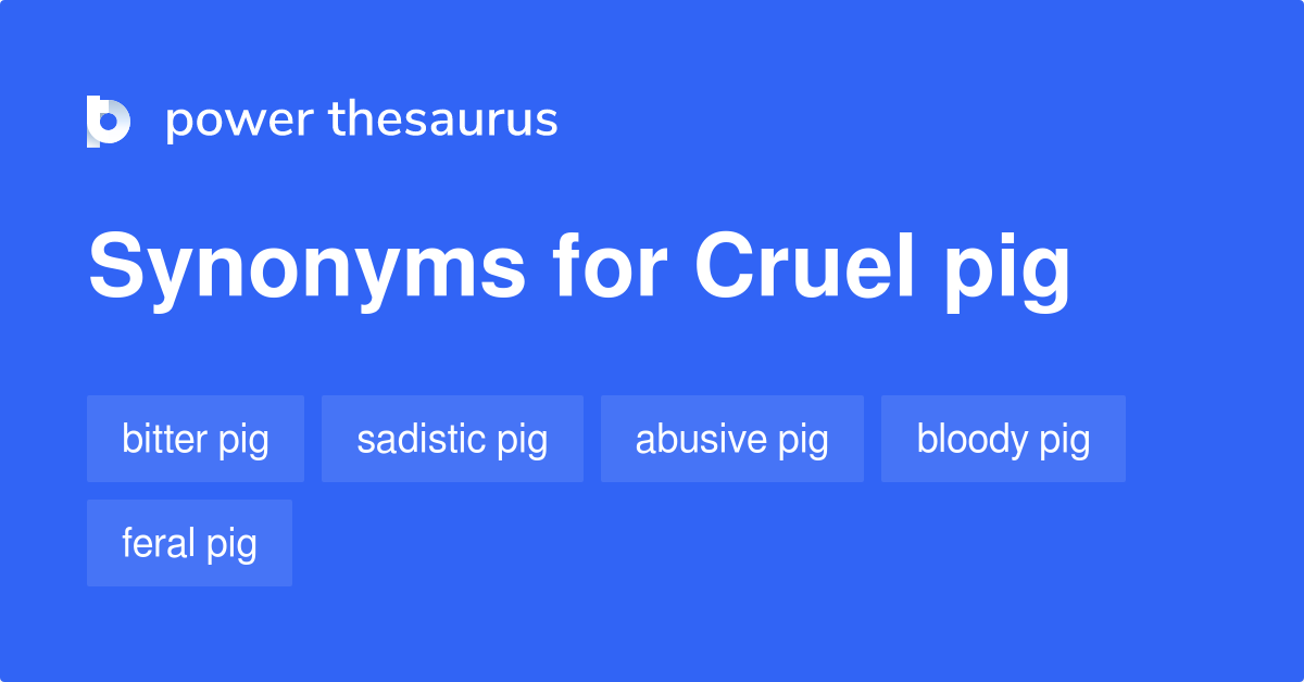 CRUEL PIG Synonymеs: 30 Mots et Phrases similaires