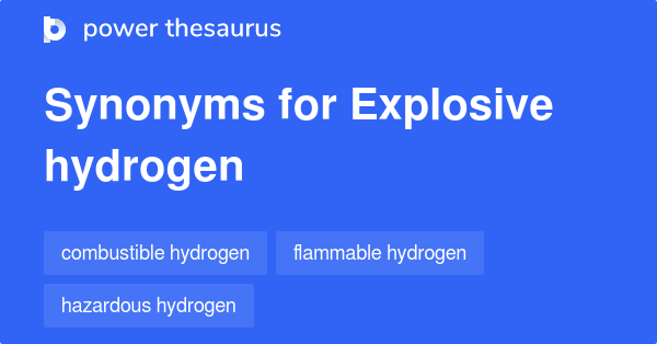 Explosive Hydrogen synonymes - 46 Autres mots et expressions pour ...