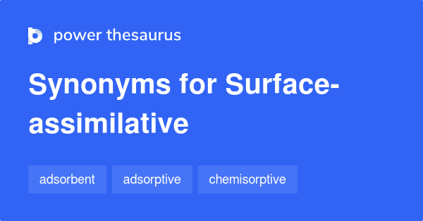 SURFACE-ASSIMILATIVE Synonymеs: 10 Mots et Phrases similaires
