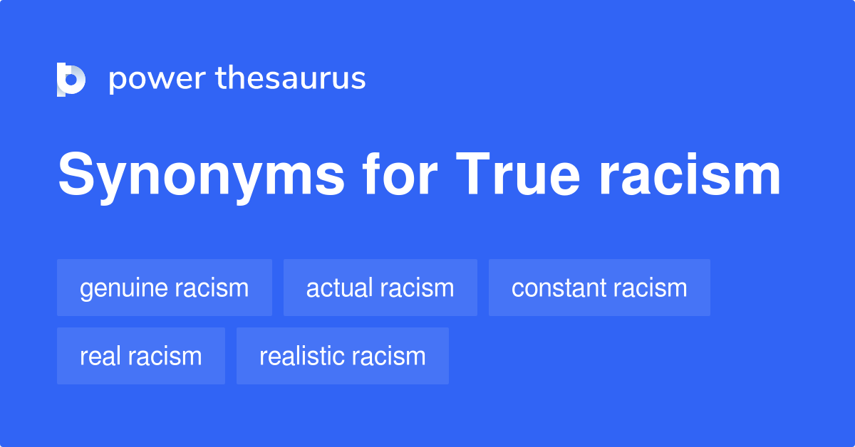 True Racism synonymes - 11 Autres mots et expressions pour True Racism